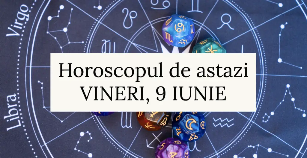 Horoscop zilnic - VINERI, 9 IUNIE. Lucrurile merg spre bine Horoscop zilnic - VINERI, 9 IUNIE. Lucrurile merg spre bine