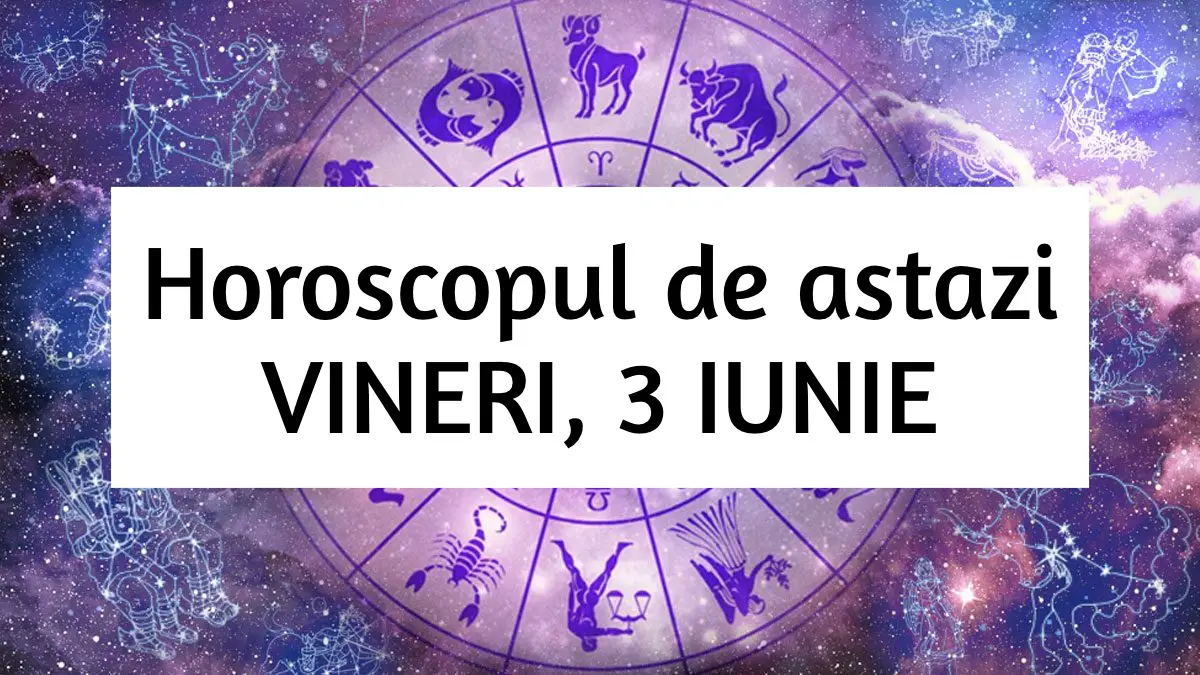 Horoscop zilnic - VINERI, 3 IUNIE. Sa avem incredere in propria intuitie! Horoscop zilnic - VINERI, 3 IUNIE. Sa avem incredere in propria intuitie!